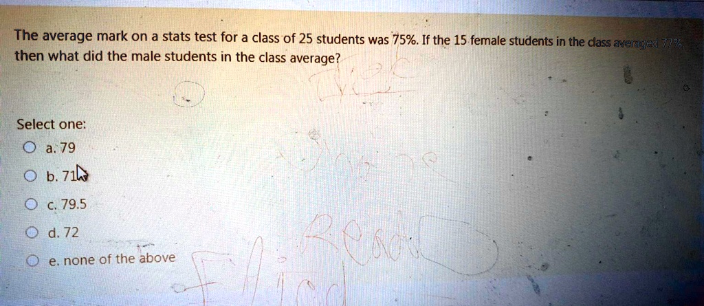 The average mark on a stats test for a class of 25 students was 75%. If ...