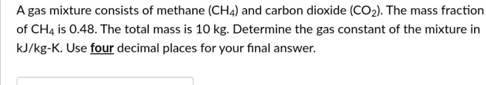 SOLVED: A gas mixture consists of methane (CH4) and carbon dioxide (CO2 ...