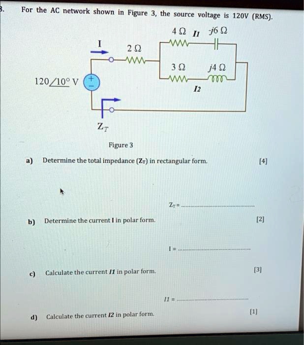 SOLVED: For the AC network shown in Figure 3, the source voltage is 120/108 V (RMS): "j6 Î© j4 Î ...