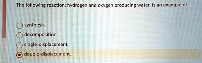 The following reaction: hydrogen and oxygen producing water, is an ...