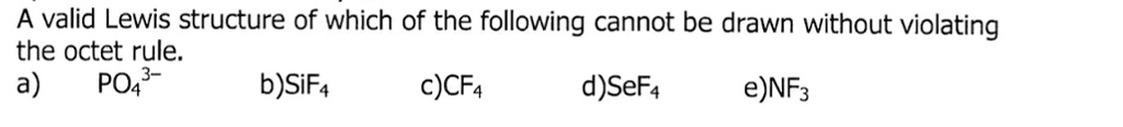 SOLVED: A valid Lewis structure of which of the following cannot be drawn without violating the ...