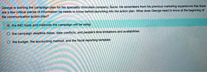 George is starting the campaign plan for his specialty chocolate ...