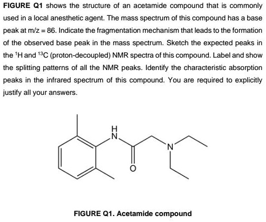 SOLVED: Figure Q1 shows the structure of an acetamide compound that is ...