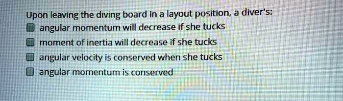 SOLVED: Upon leaving the diving board in a layout position a diver's ...