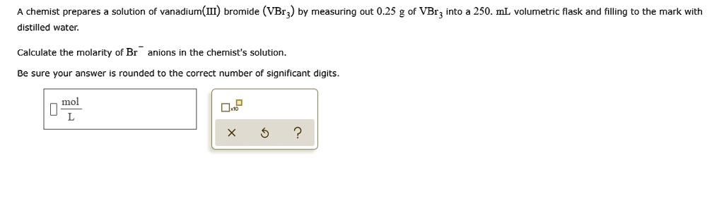 SOLVED: A chemist prepares a solution of vanadium(III) bromide (VBr3 ...
