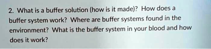 SOLVED: 2. What is a buffer solution (how is it made)? How does a ...