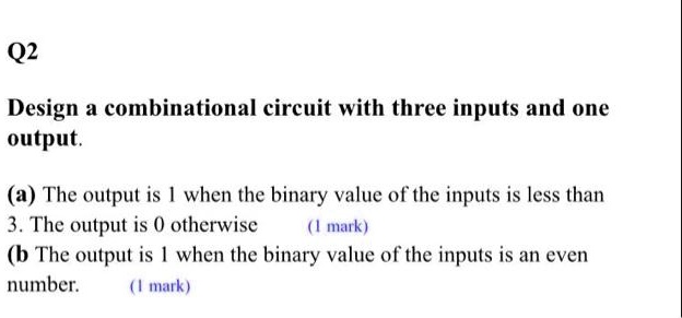 SOLVED: Design a combinational circuit with three inputs and one output. The output is 1 when ...