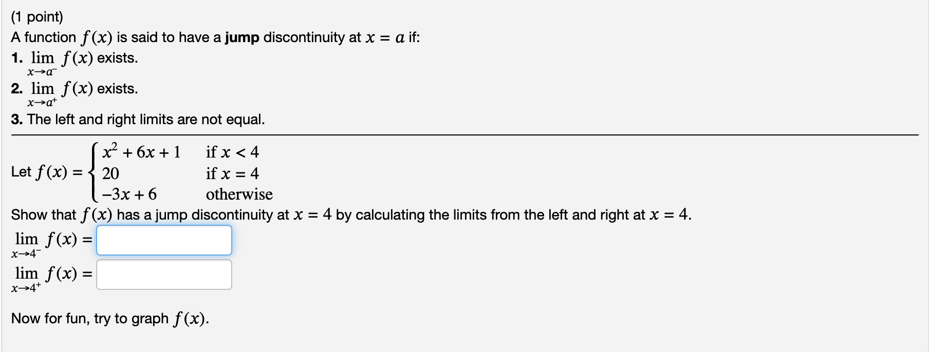 (1 point) A function f(x) is said to have a jump discontinuity at x=a ...