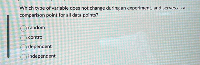 SOLVED: Which type of variable does not change during an experiment ...