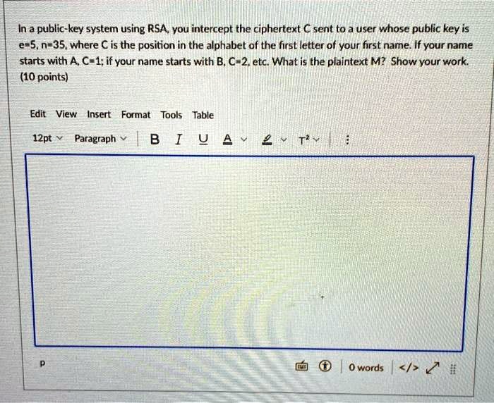 In A Public Key System Using Rsa You Intercept The Ciphertext C Sent To A User Whose Public Key