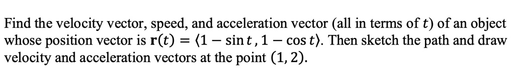find the velocity vector speed and acceleration vector all in terms of ...