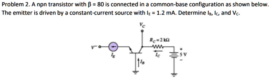 SOLVED: Problem 2.A npn transistor with =8o is connected in a common ...