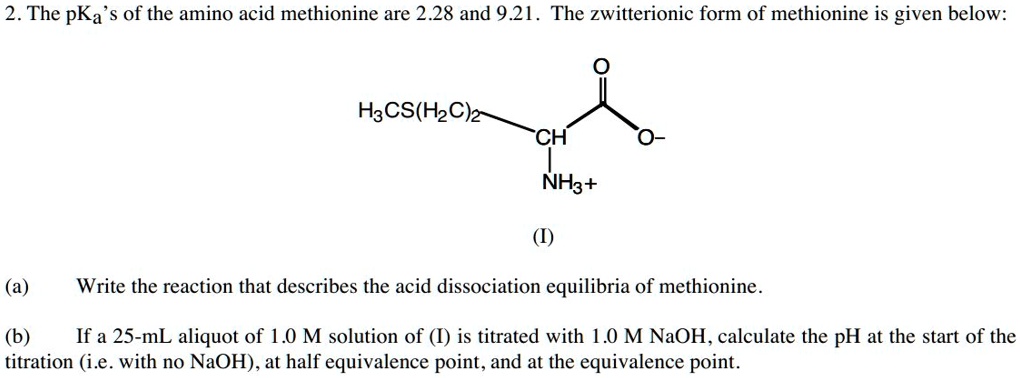SOLVED: 2. The pKa 'of the amino acid methionine are 2.28 and 9.21 The ...