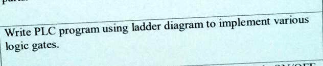 write plc program using ladder diagram to implement various logic gates ... write plc program using ladder diagram to implement various logic gates ...