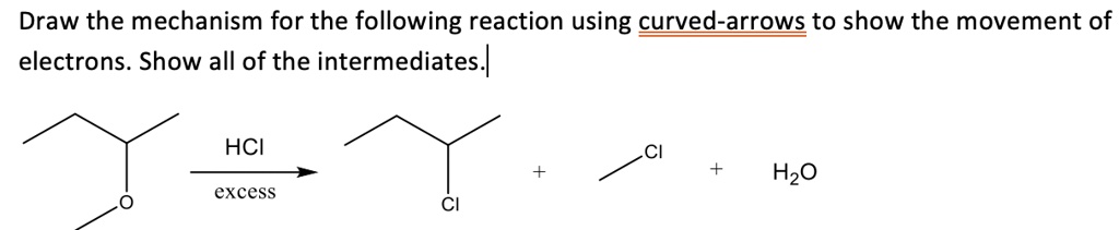 SOLVED: Draw the mechanism for the following reaction using curved-arrows to show the movement ...