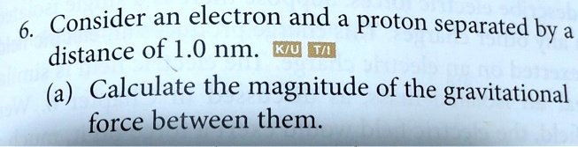 Solved 6 Consider An Electron And Proton Separated By Distance Of 1 0