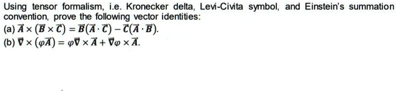 Using tensor formalism, i.e. Kronecker delta, Levi-Civita symbol, and Einstein's summation ...