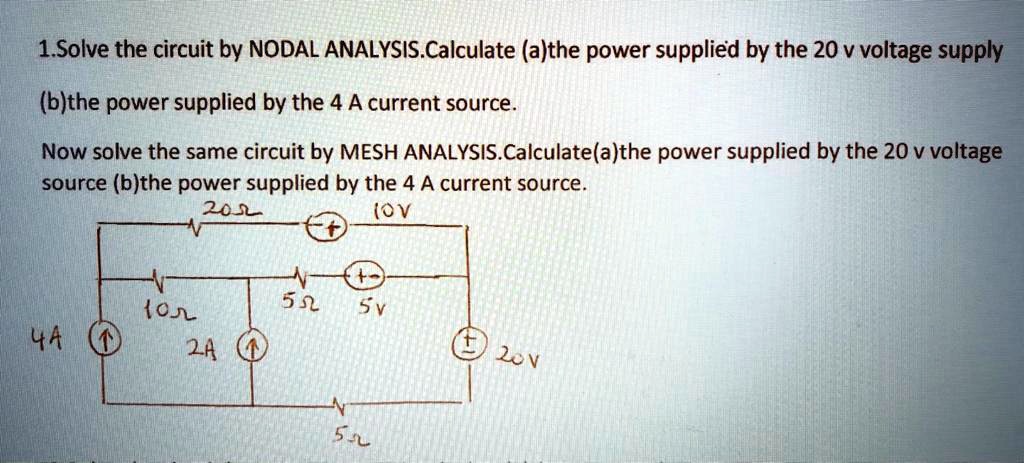 Solve the circuit by NODAL ANALYSIS. Calculate (a) the power supplied by the 20 V voltage supply ...