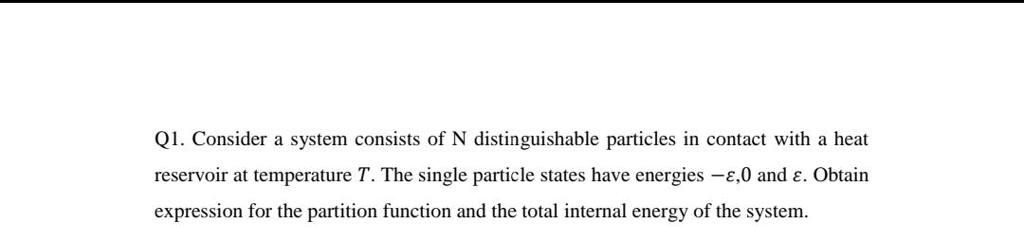 SOLVED: Consider a system consisting of N distinguishable particles in contact with a heat ...