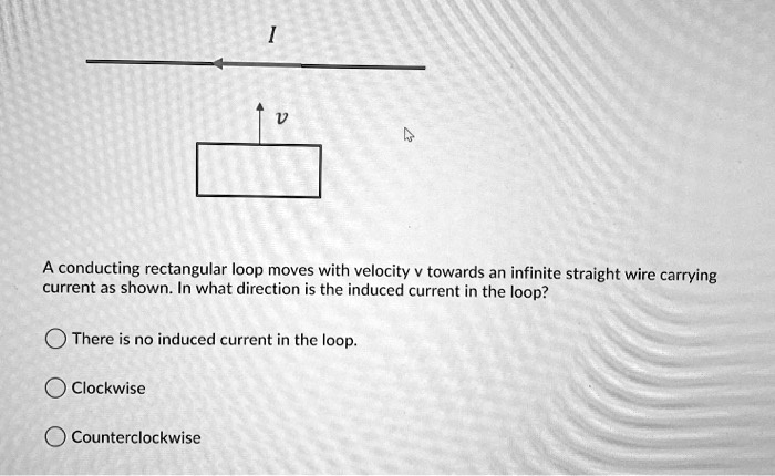 SOLVED: conducting rectangular loop moves with velocity towards an infinite straight wire ...