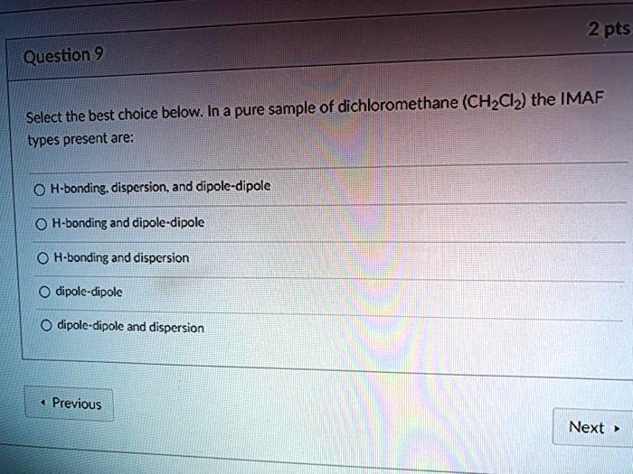 SOLVED: 2 pts Question below: In a pure sample of dichloromethane ...