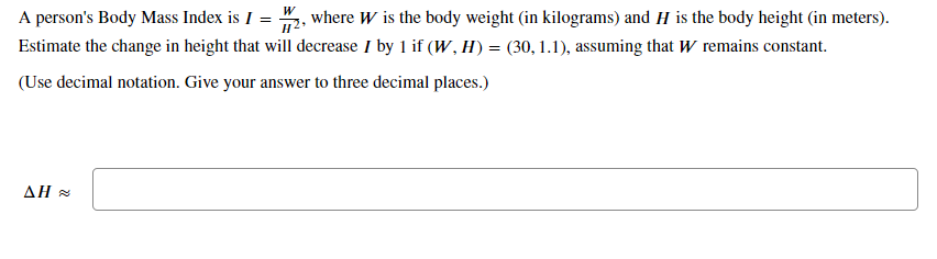 A person's Body Mass Index is I=(W)/(H^2), where W is the body weight ...