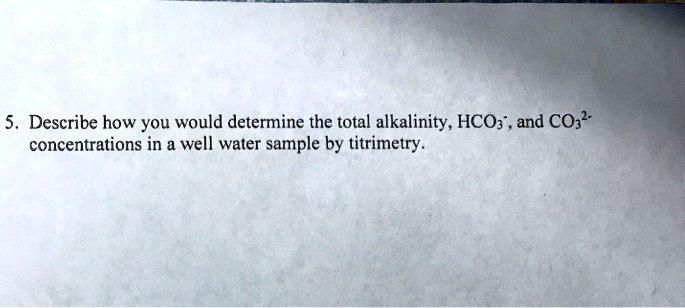 SOLVED: Describe how you would determine the total alkalinity, HCO3 ...