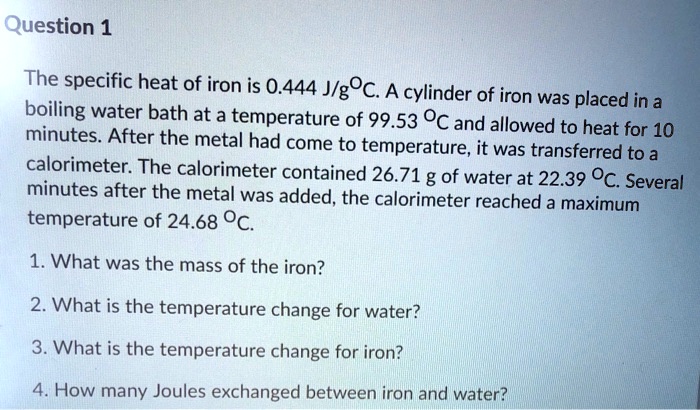 question 1 the specific heat of iron is 0444 jgoc a cylinder of iron ...