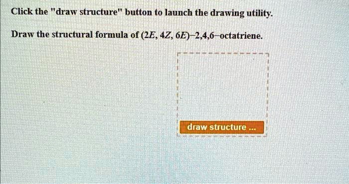 SOLVED: Click the "draw structure" button to launch the drawing utility. Draw the structural ...