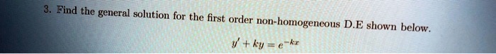 SOLVED: Find the general solution for the first order non homogeneous ...