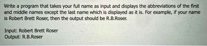 SOLVED: Write a program that takes your full name as input and displays ...