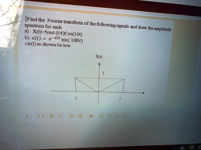 SOLVED: Spectrum for each. Find the Fourier transform of the following ...