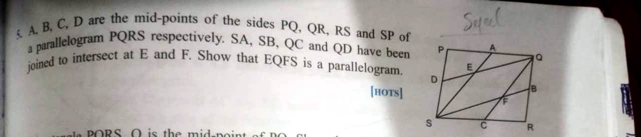 5. A, B, C, D are the mid-points of the sides PQ, QR, RS and SP of a parallelogram PQRS ...