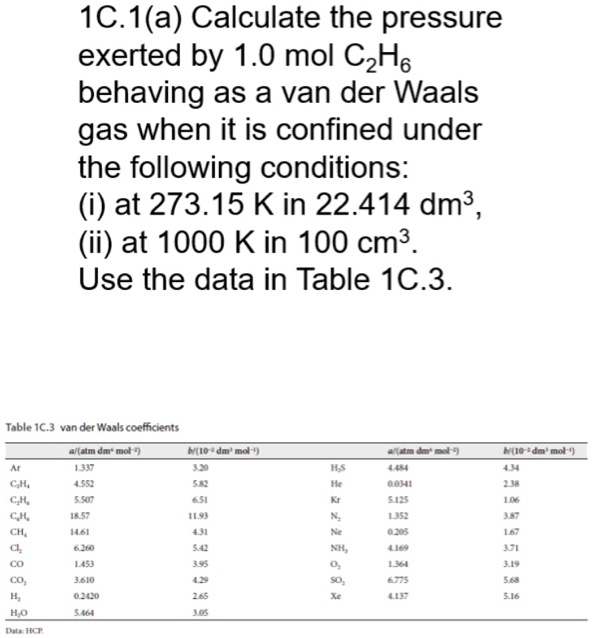 [GET ANSWER] 1c1a calculate the pressure exerted by 10 mol czh6 behaving as a van der waals gas ...