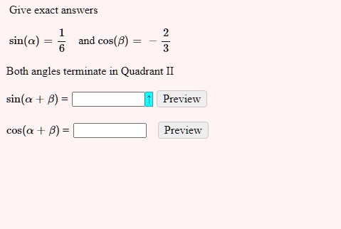 SOLVED: Give exact answers sin(a) = 6 and cos( B) 3 Both angles terminate in Quadrant II sin(a ...