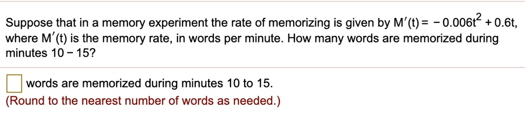 SOLVED:Suppose that in a memory experiment the rate of memorizing is given by M' (t) = 0.006t2 0 ...
