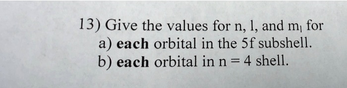 SOLVED: 13) Give the values for n, 1, and m for a each orbital in the ...