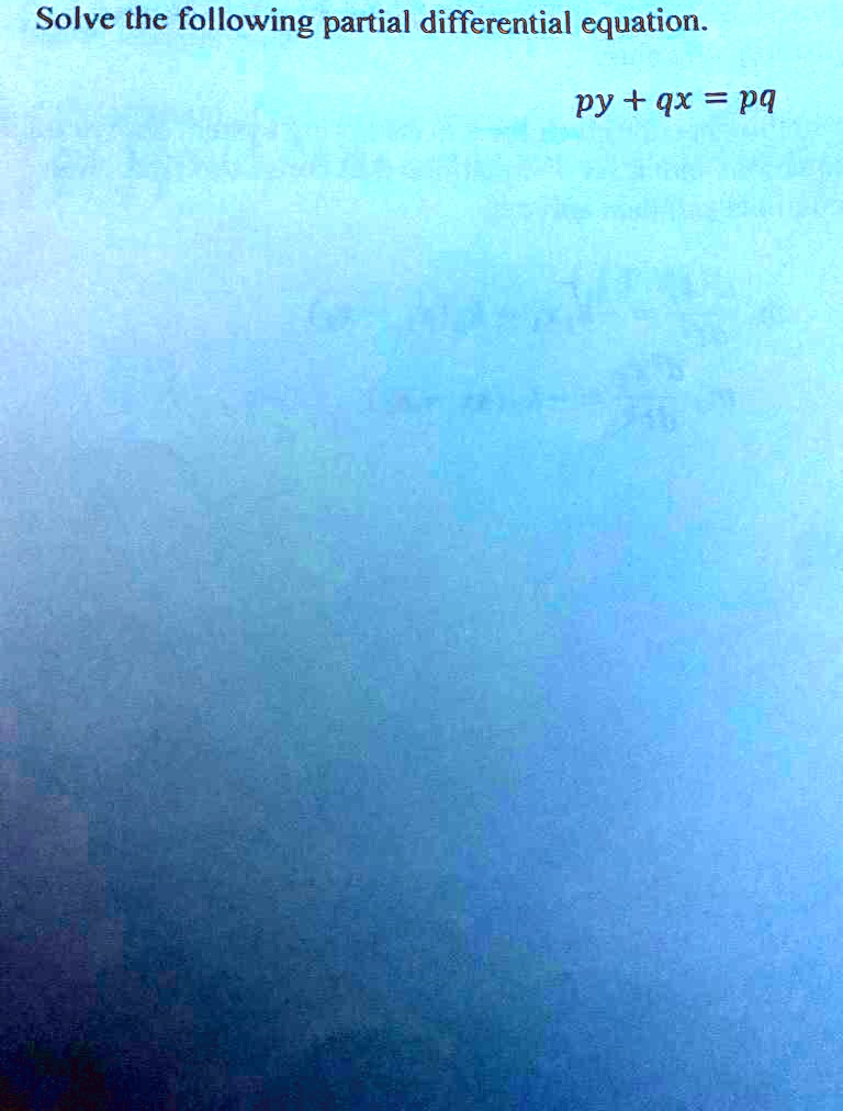 SOLVED: Solve the following partial differential equation py+qx=pq