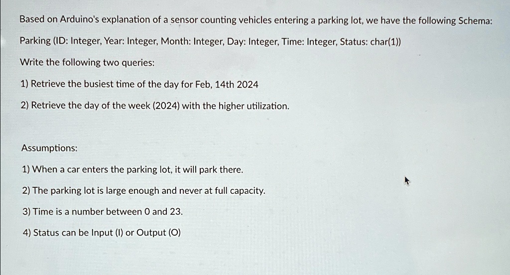 SOLVED: Based on Arduino's explanation of a sensor counting vehicles entering a parking lot, we ...