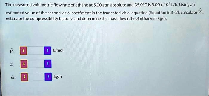 SOLVED: The measured volumetric flow rate of ethane at 5.00atm absolute ...