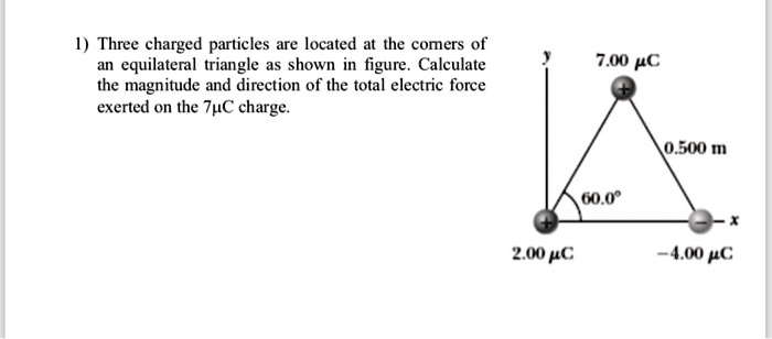 1 three charged particles are located at the comers of equilateral triangle as shown in figure ...