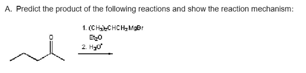 A. Predict the product of the following reactions and show the reaction ...