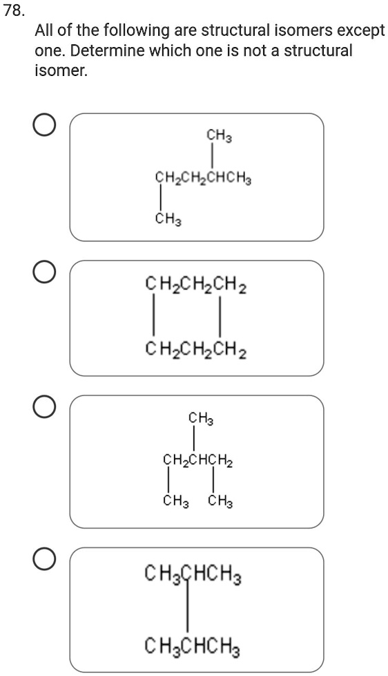 SOLVED: All of the following are structural isomers except one. Determine which one is not a ...