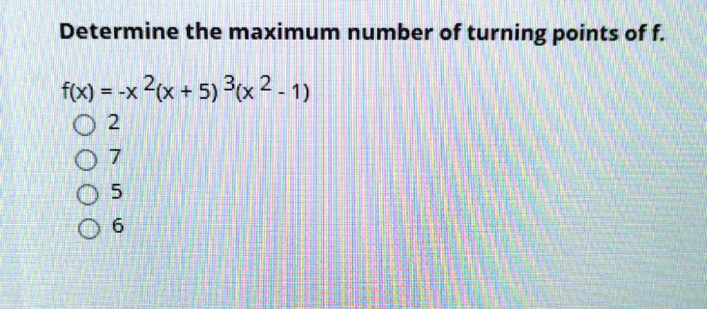 SOLVED: Determine the maximum number of turning points of f fx) =-x Z(x ...