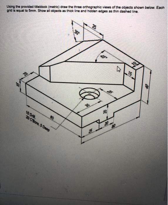 Using the provided titleblock (metric) draw the three orthographic views of the objects shown ...