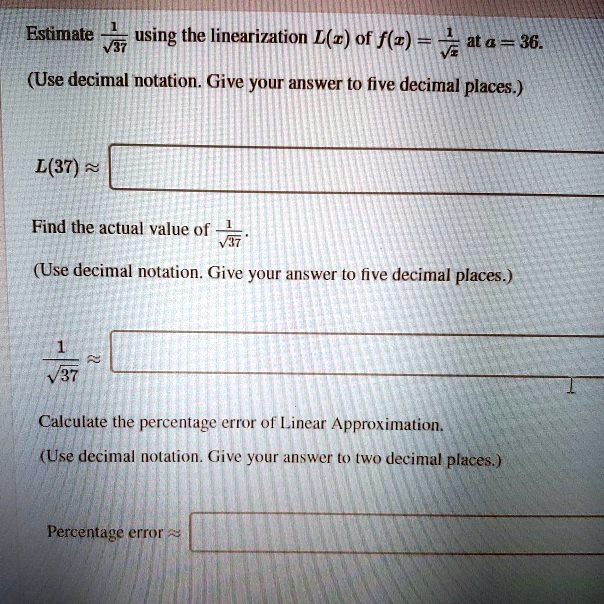 SOLVED: Estimate using the linearization L(z) of f(z) at = 36. (Use decimal notation. Give your ...