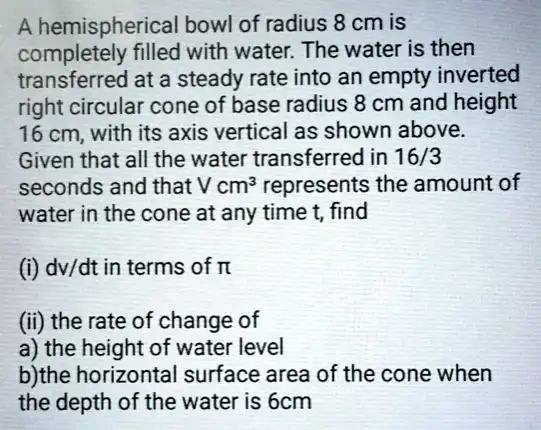 A hemispherical bowl of radius 8 cm is completely filled with water. The water is then ...