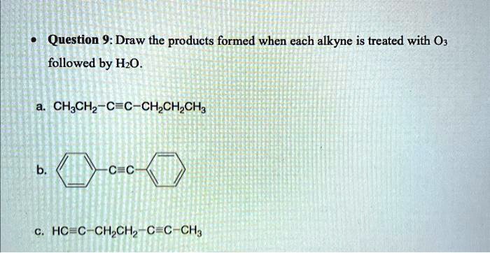 VIDEO solution: Question 9: Draw the products formed when each alkyne ...