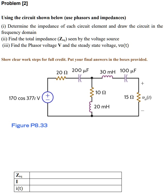 Problem [2] Using the circuit shown below (use phasors and impedances) (i) Determine the ...