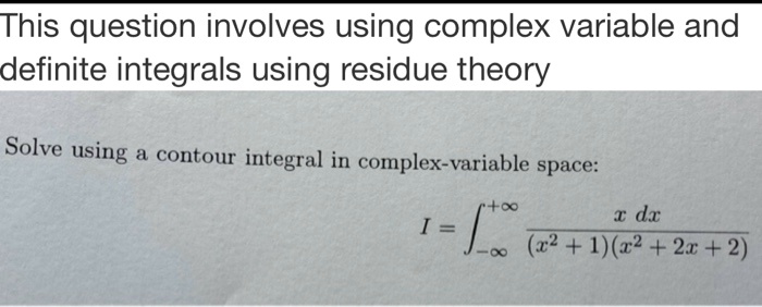 SOLVED: This question involves using complex variable and definite integrals using residue ...